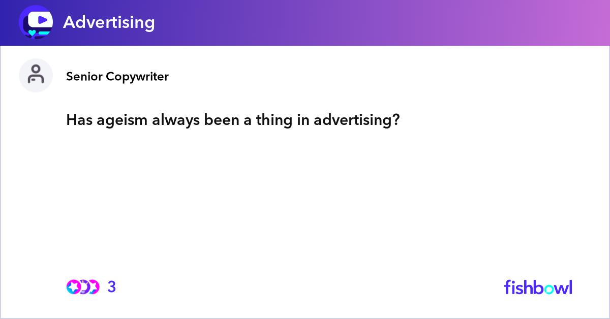 Has ageism always been a thing in advertising? | Fishbowl