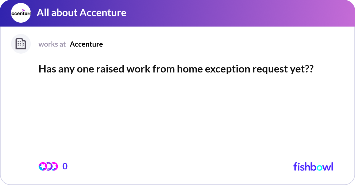 Has any one raised work from home exception reques... | Fishbowl