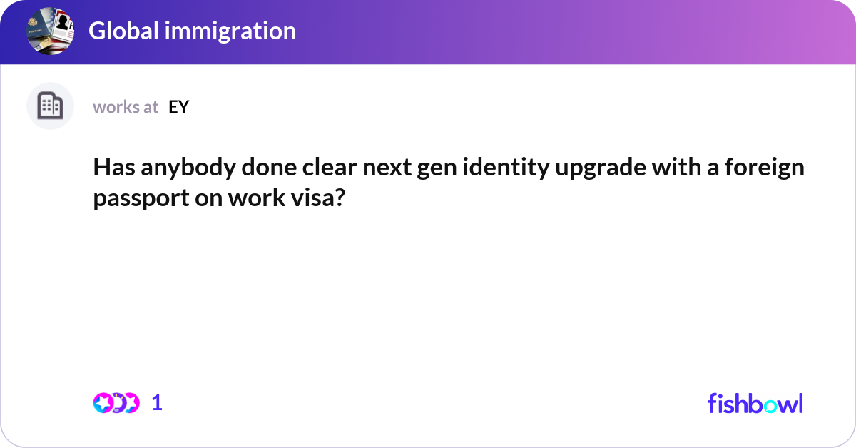 Has anybody done clear next gen identity upgrade w... | Fishbowl