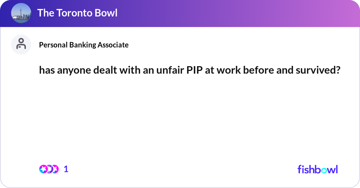 has anyone dealt with an unfair PIP at work before... | Fishbowl