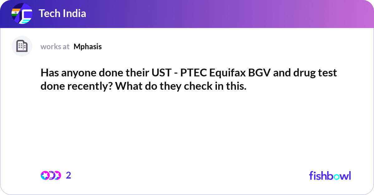 Has anyone done their UST - PTEC Equifax BGV and d... | Fishbowl