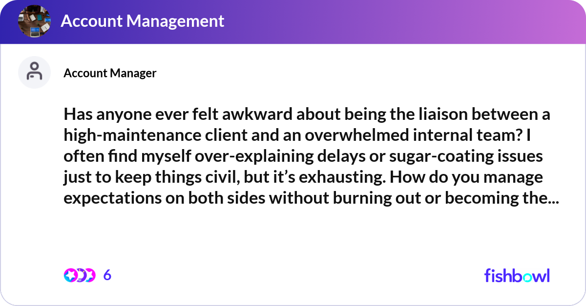 Has anyone ever felt awkward about being the liais... | Fishbowl