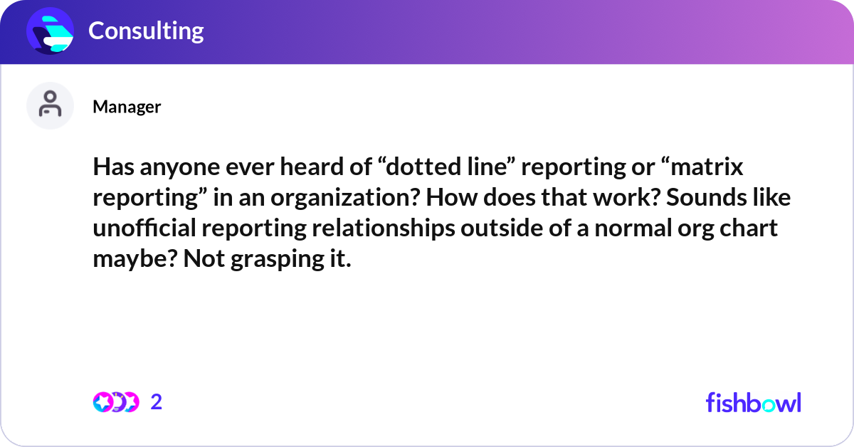 Has anyone ever heard of “dotted line” reporting o... | Fishbowl