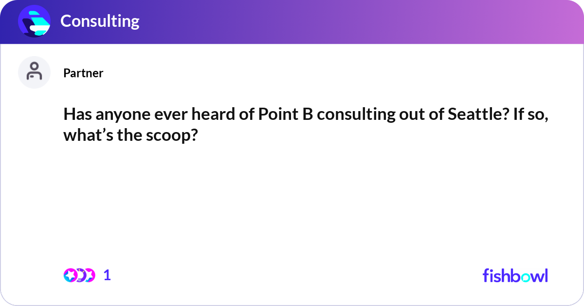 Has anyone ever heard of Point B consulting out of... | Fishbowl