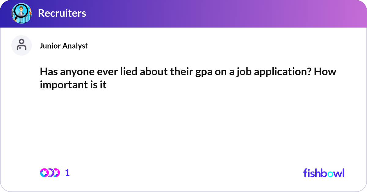 Has anyone ever lied about their gpa on a job appl... | Fishbowl