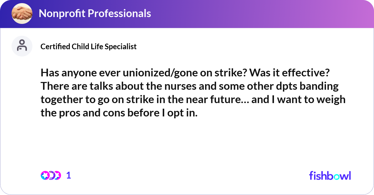 Has anyone ever unionized/gone on strike? Was it e... | Fishbowl