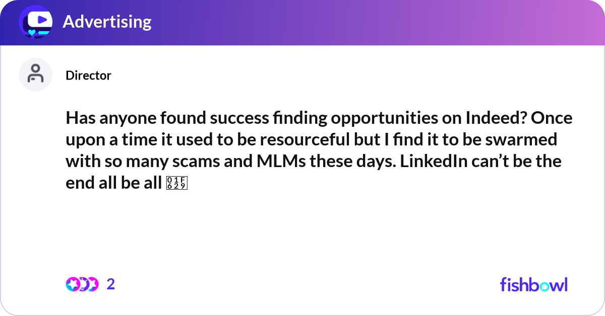 Has anyone found success finding opportunities on ... | Fishbowl