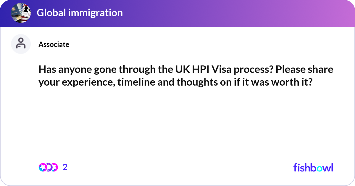 Has anyone gone through the UK HPI Visa process? P... | Fishbowl