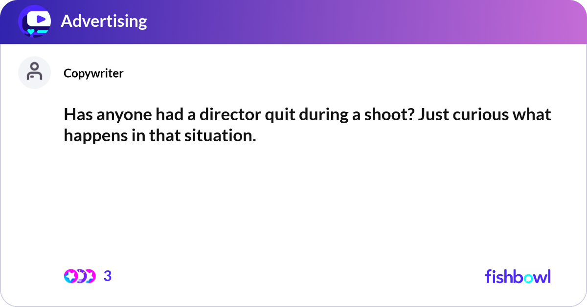 Has anyone had a director quit during a shoot? Jus... | Fishbowl