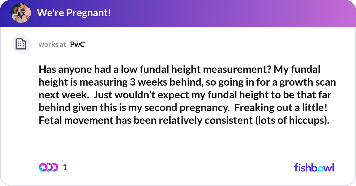 Has anyone had a low fundal height measurement? My... | Fishbowl