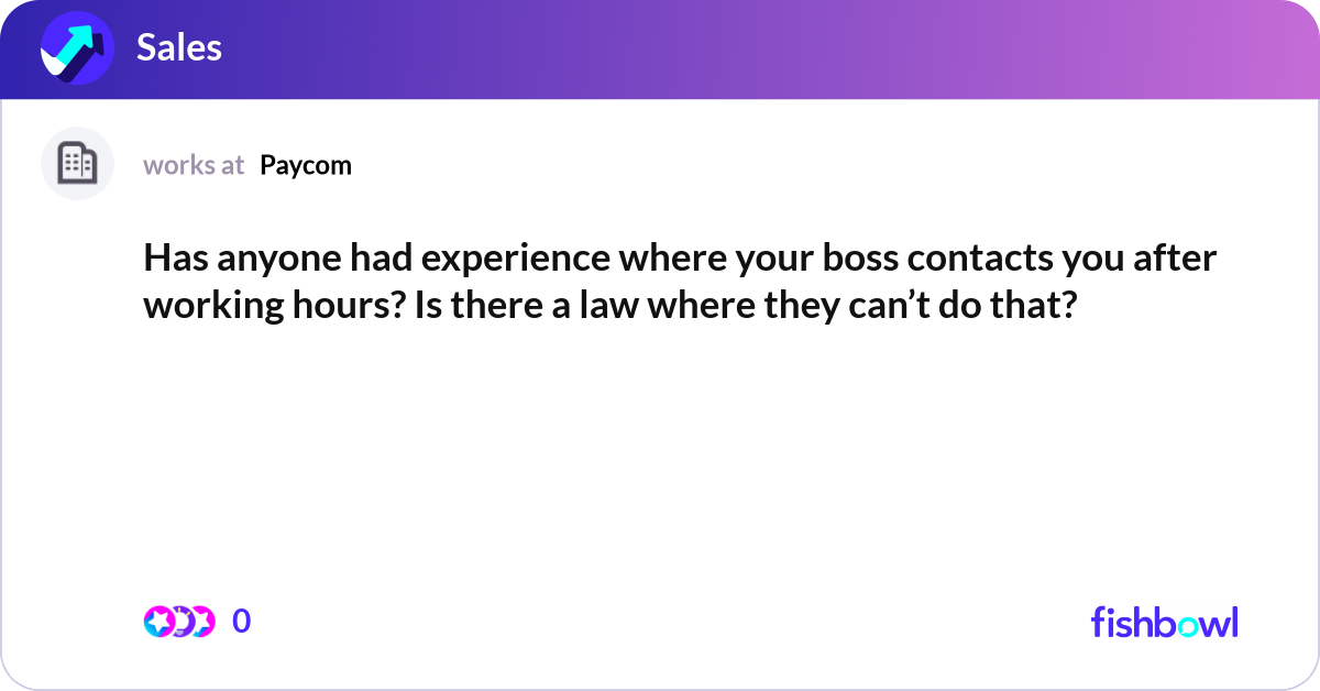 Has anyone had experience where your boss contacts... | Fishbowl