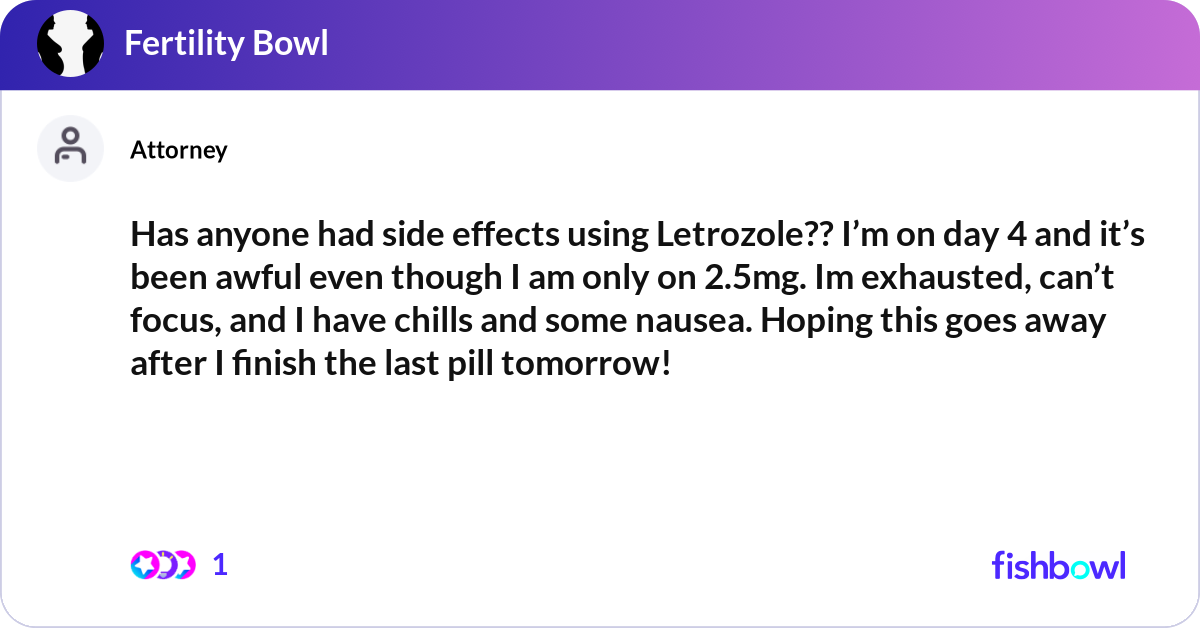Has anyone had side effects using Letrozole?? I’m ... | Fishbowl