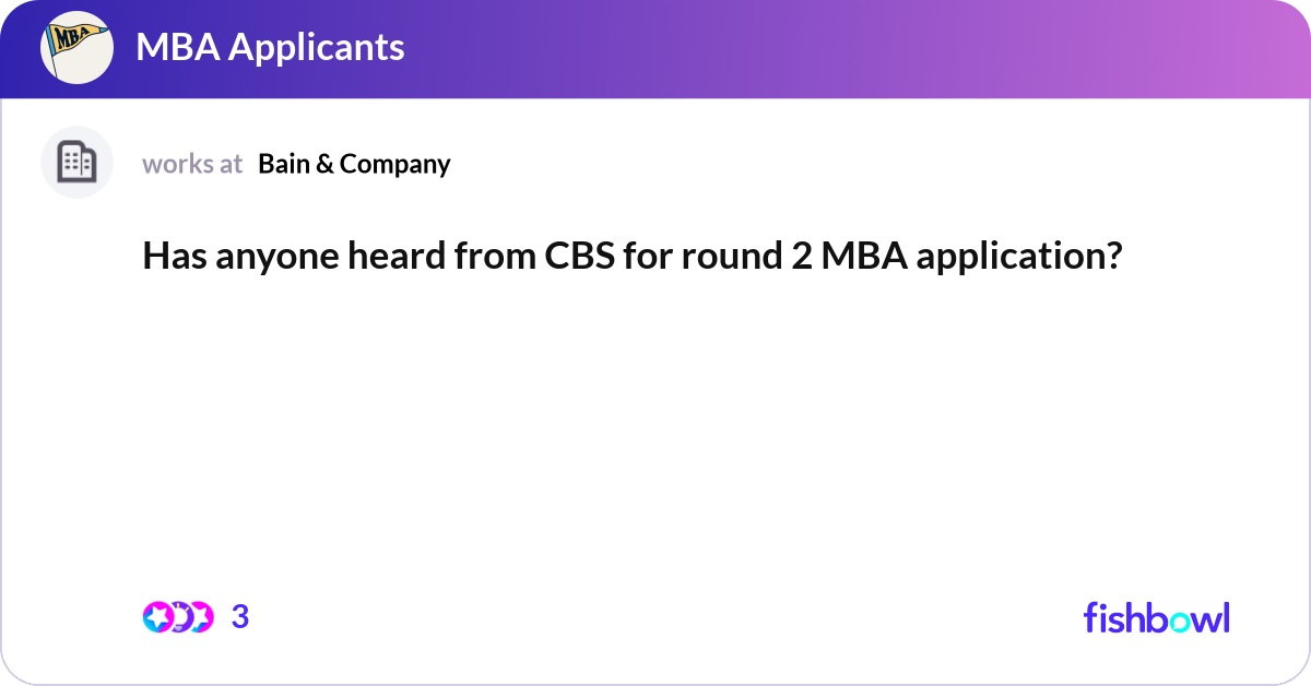 Has anyone heard from CBS for round 2 MBA applicat... | Fishbowl