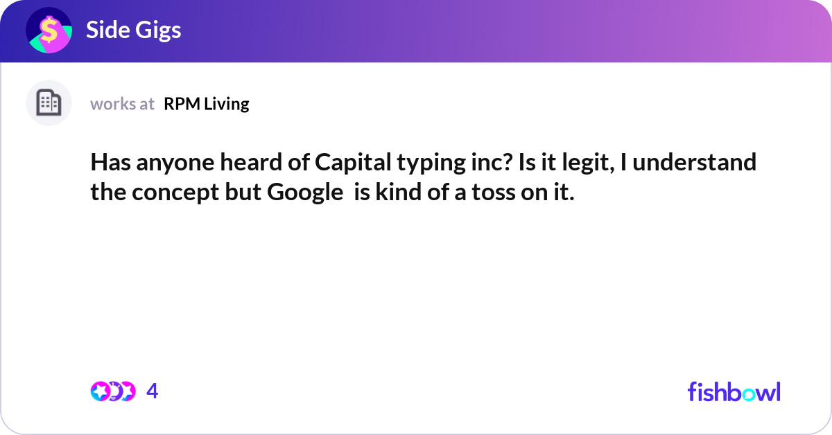 Has anyone heard of Capital typing inc? Is it legi... | Fishbowl