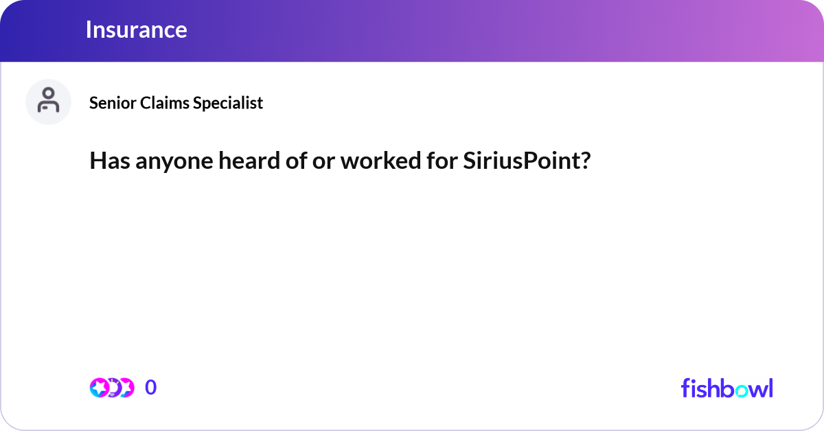 Has anyone heard of or worked for SiriusPoint? | Fishbowl