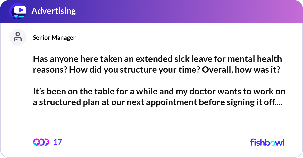 Has anyone here taken an extended sick leave for m... | Fishbowl