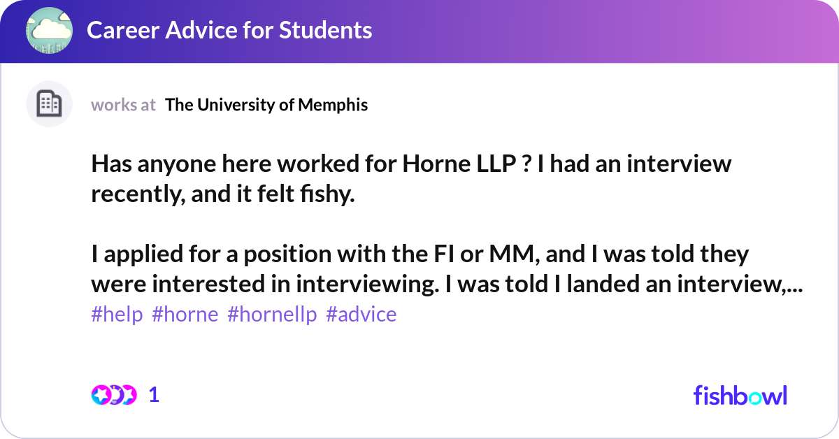 Has anyone here worked for Horne LLP ? I had an in... | Fishbowl