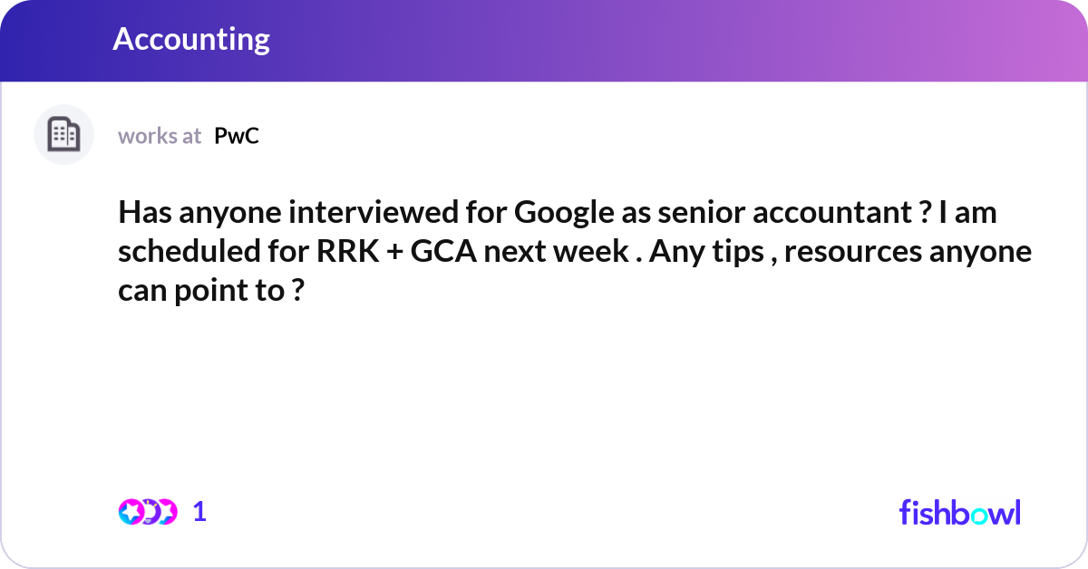 Has anyone interviewed for Google as senior accoun... | Fishbowl