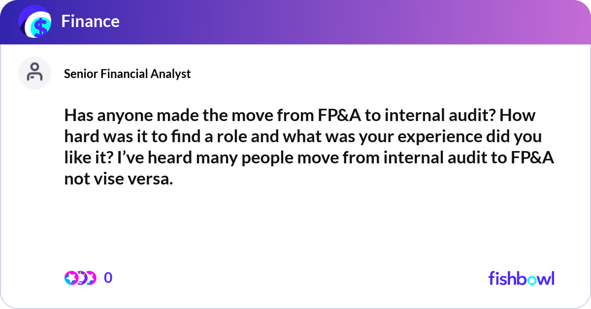 Has anyone made the move from FP&A to internal aud... | Fishbowl
