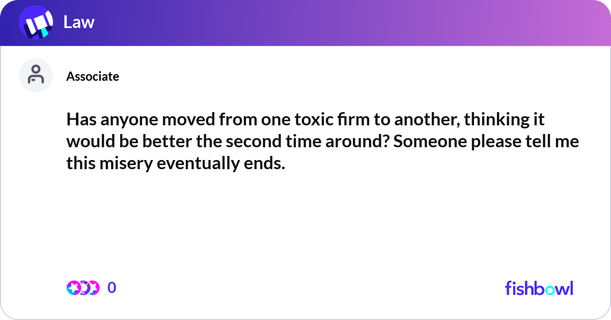 Has anyone moved from one toxic firm to another, t... | Fishbowl