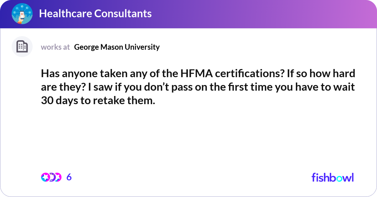 Has anyone taken any of the HFMA certifications? I... | Fishbowl