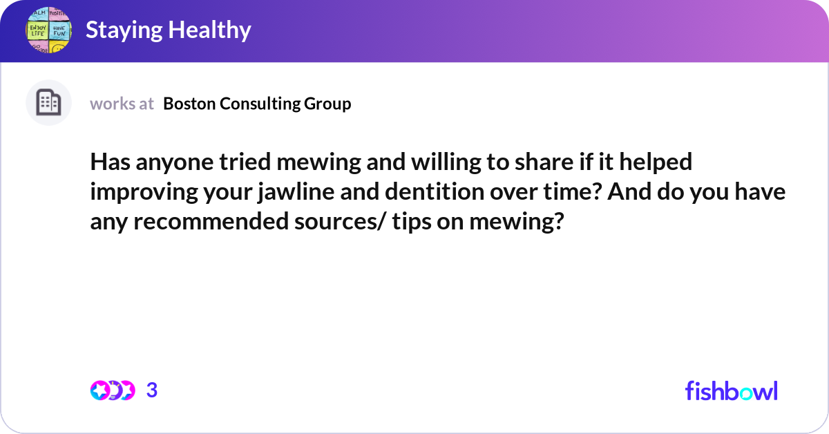 Has anyone tried mewing and willing to share if it... | Fishbowl