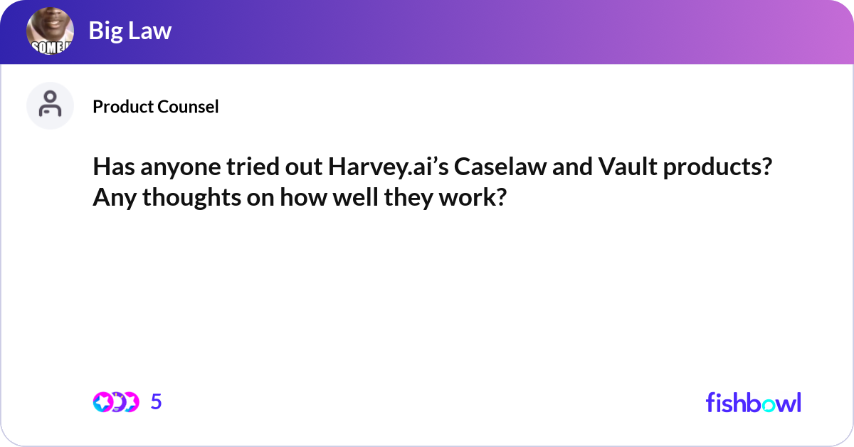 Has anyone tried out Harvey.ai’s Caselaw and Vault... | Fishbowl