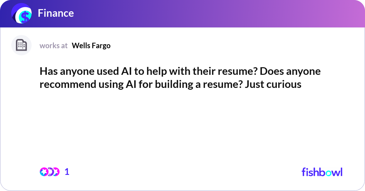 Has anyone used AI to help with their resume? Does... | Fishbowl