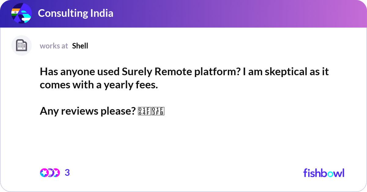 Has anyone used Surely Remote platform? I am skept... | Fishbowl