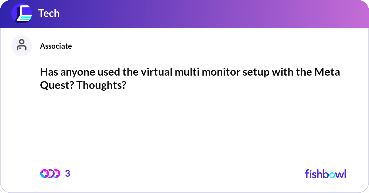 Has anyone used the virtual multi monitor setup wi... | Fishbowl