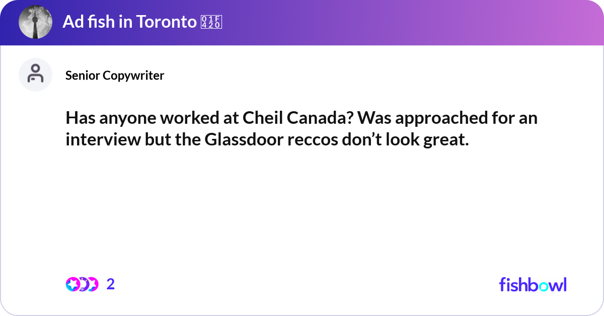 Has anyone worked at Cheil Canada? Was approached ... | Fishbowl