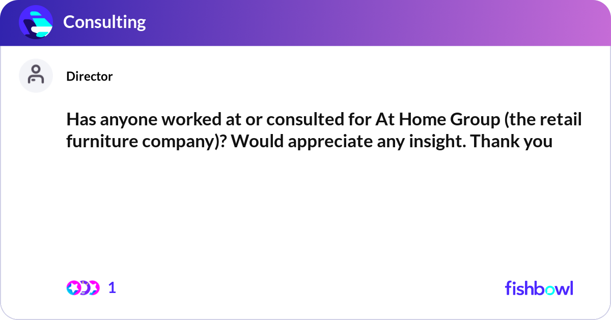 Has anyone worked at or consulted for At Home Grou... | Fishbowl
