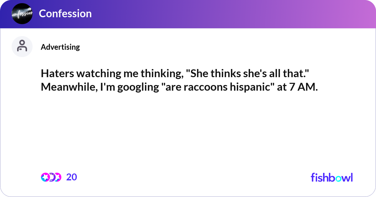 Haters watching me thinking, "She thinks she's all... | Fishbowl