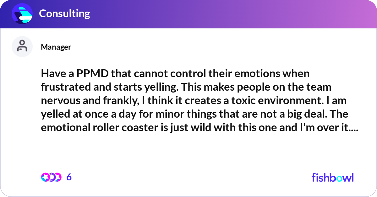 Have a PPMD that cannot control their emotions whe... | Fishbowl