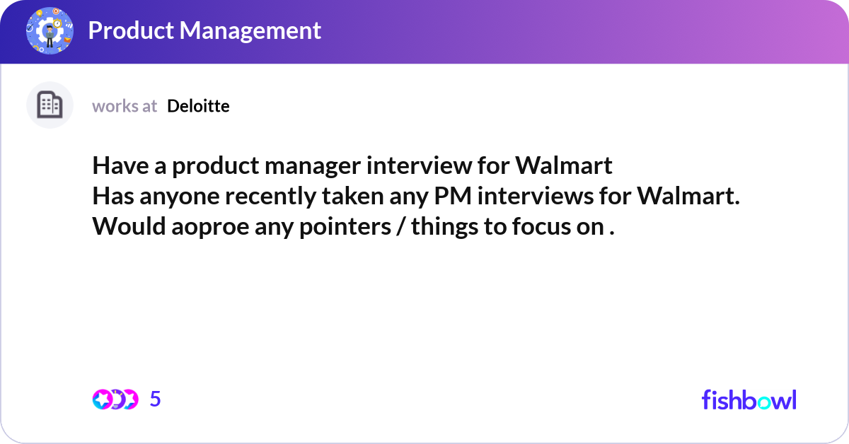 Have a product manager interview for Walmart Has ... | Fishbowl