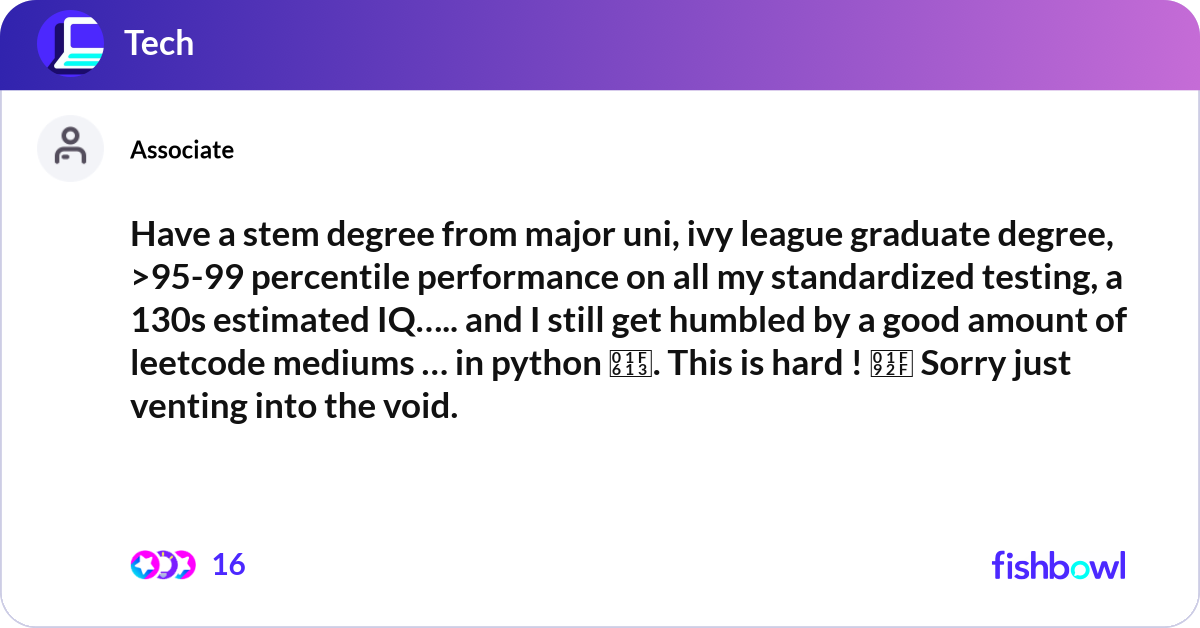 Have a stem degree from major uni, ivy league grad... | Fishbowl
