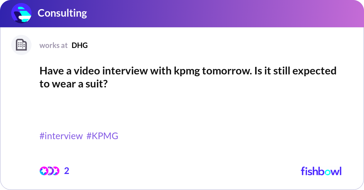 Have a video interview with kpmg tomorrow. Is it s... | Fishbowl