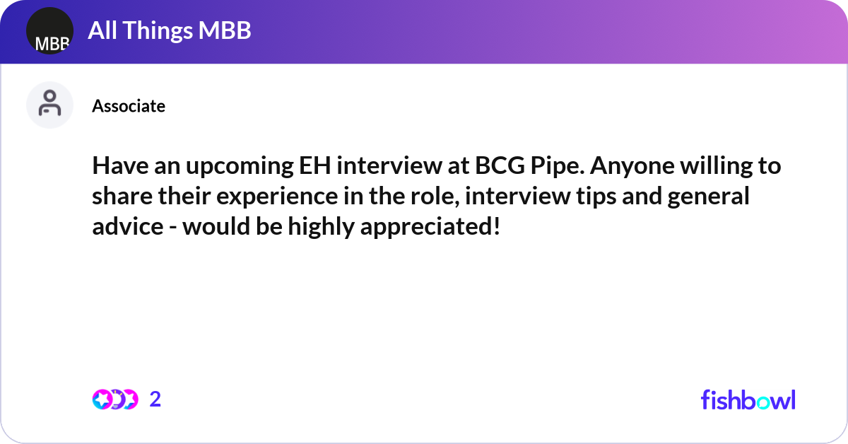 Have an upcoming EH interview at BCG Pipe. Anyone ... | Fishbowl