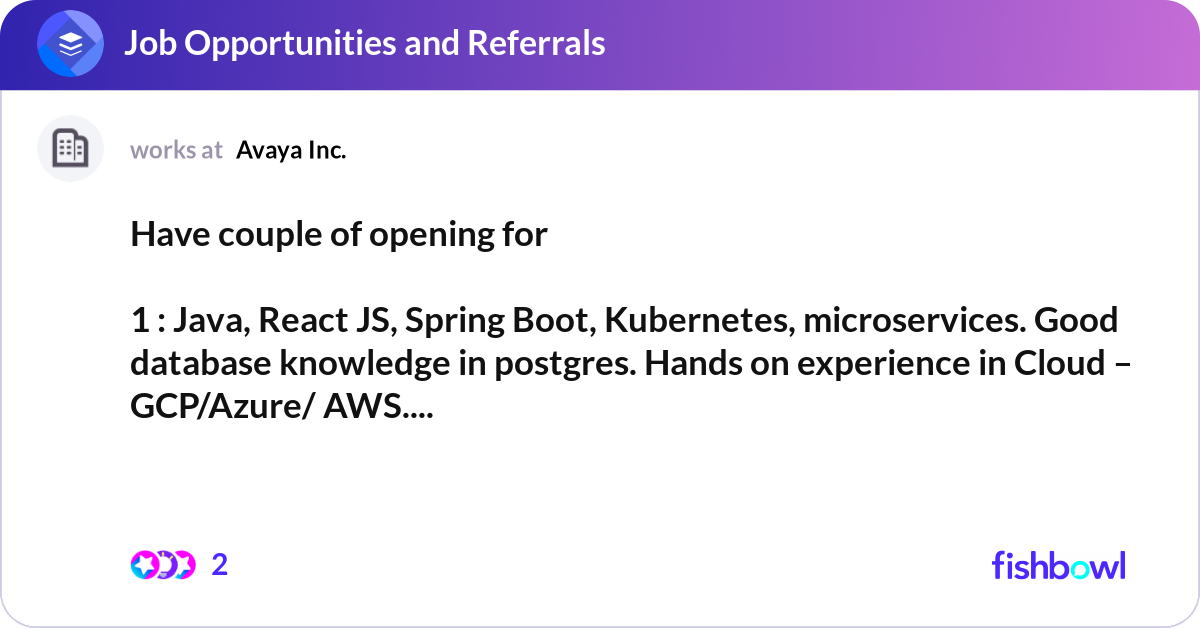Have couple of opening for 1 : Java, React JS, S... | Fishbowl