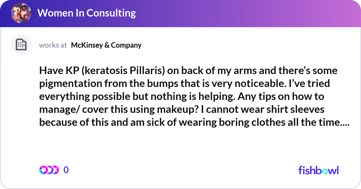 Have KP (keratosis Pillaris) on back of my arms an... | Fishbowl