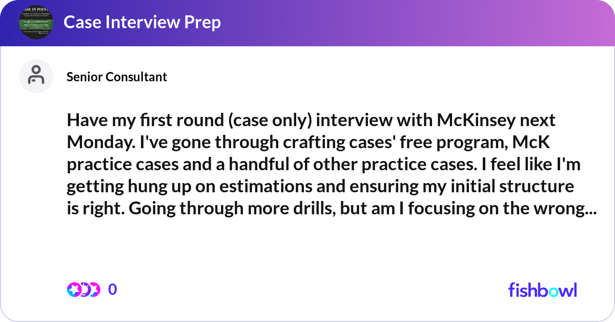 Have my first round (case only) interview with McK... | Fishbowl