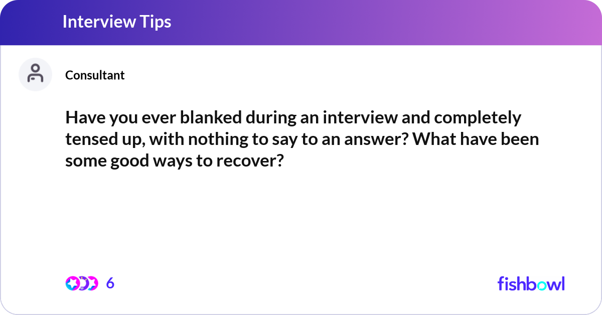 Have you ever blanked during an interview and comp... | Fishbowl