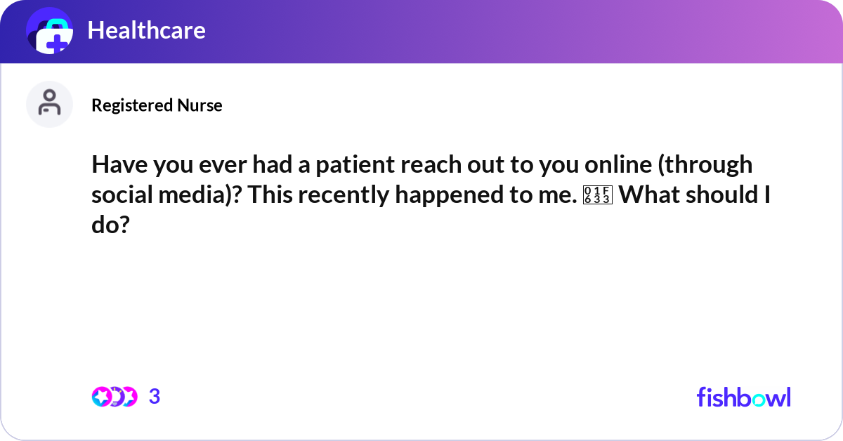 Have you ever had a patient reach out to you onlin... | Fishbowl