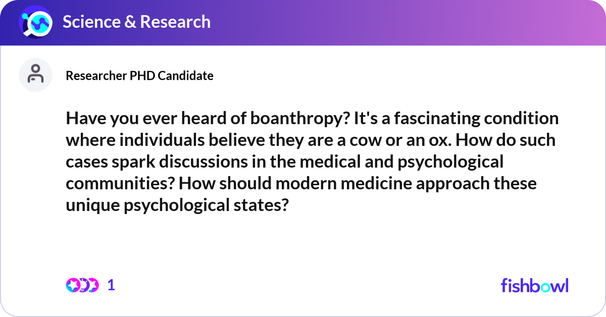 Have you ever heard of boanthropy? It's a fascinat... | Fishbowl