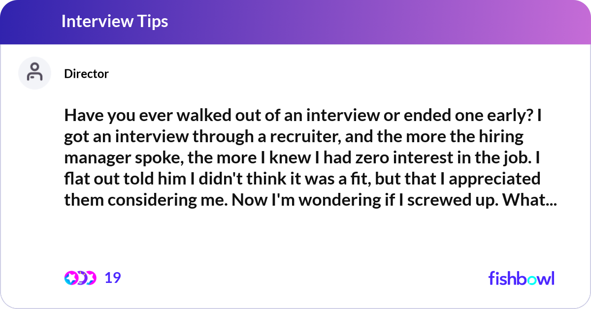 Have you ever walked out of an interview or ended ... | Fishbowl