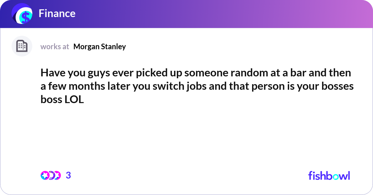 Have you guys ever picked up someone random at a b... | Fishbowl
