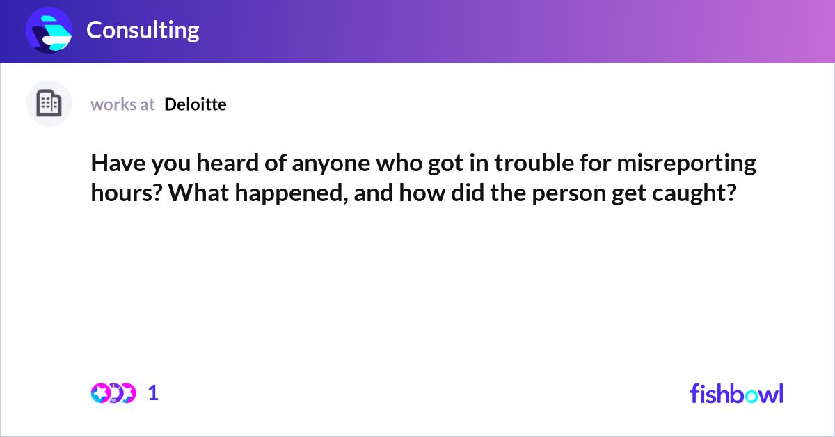 Have you heard of anyone who got in trouble for mi... | Fishbowl