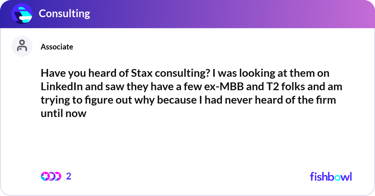 Have you heard of Stax consulting? I was looking a... | Fishbowl