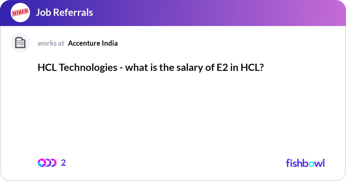 HCL Technologies - what is the salary of E2 in HCL... | Fishbowl