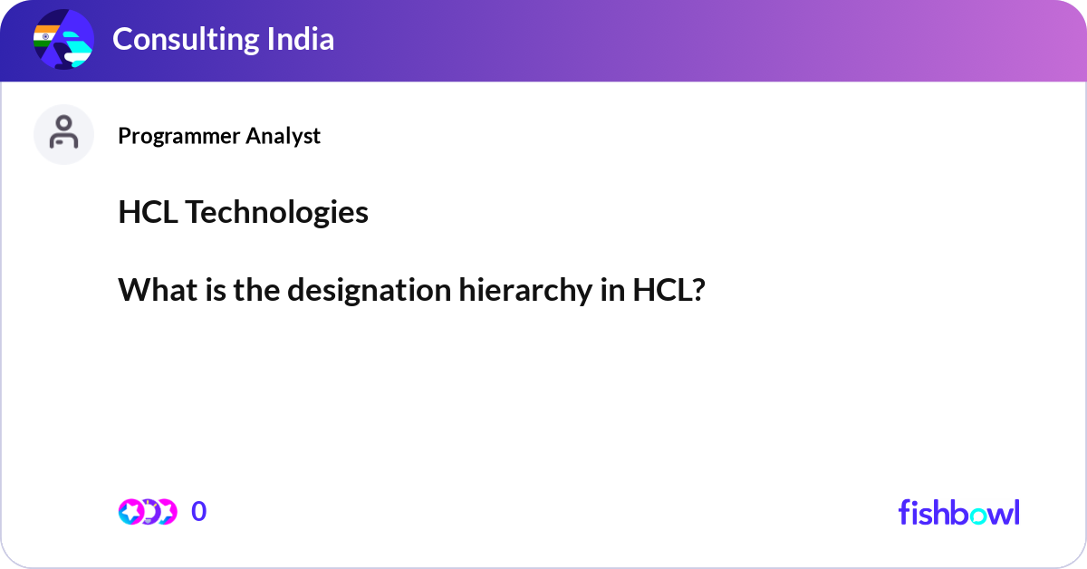 HCL Technologies What is the designation hierarch... | Fishbowl